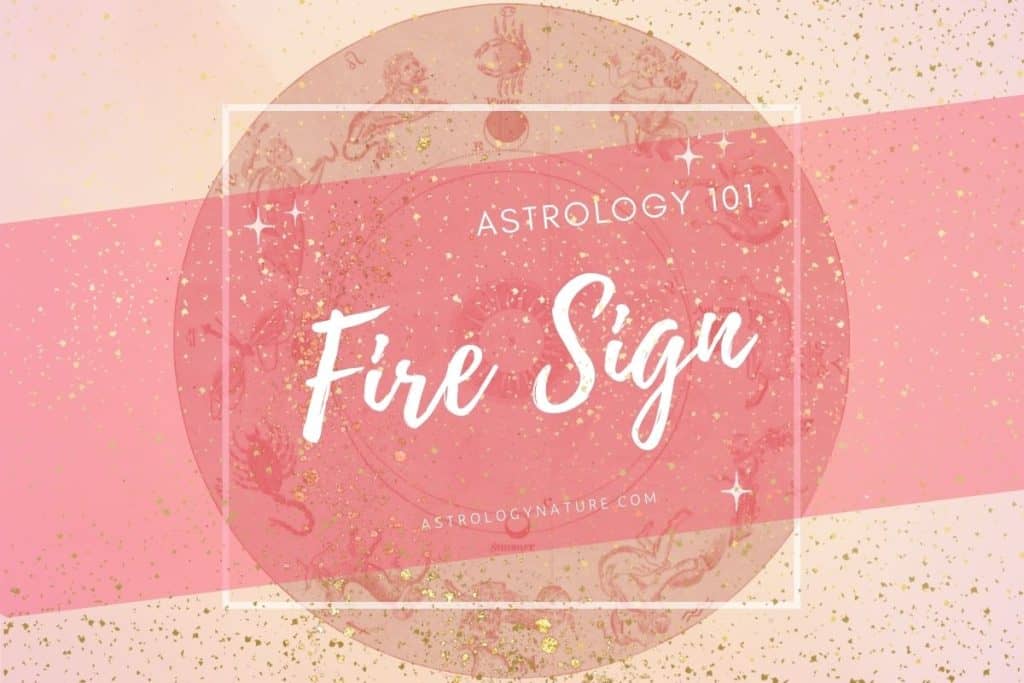 Fire Signs 101 - Astrology Nature - Astrology Nature